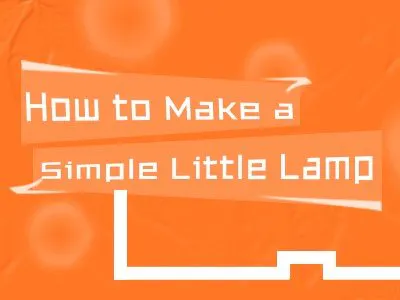 How to Make a Simple Little Lamp - Hackster.io