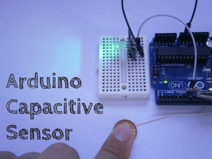 Arduino Capacitive Sensor In Less Than 2 Minutes Arduino Project Hub