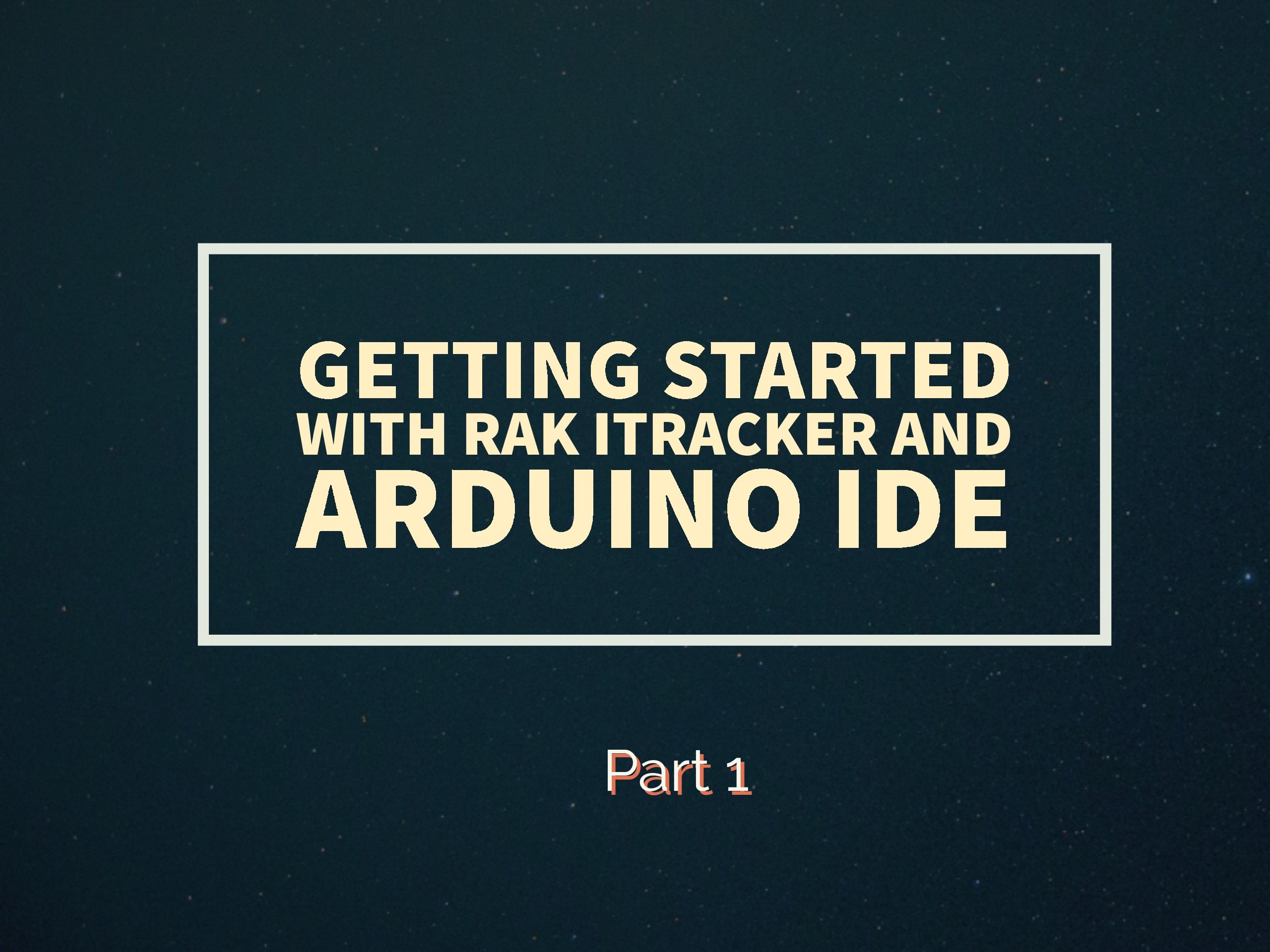 Getting started with RAK iTracker module and Arduino IDE - Hackster.io