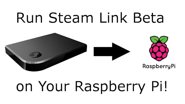 Valve Lets Raspberry Pi Takes Over Where the Steam Link Left Off ...